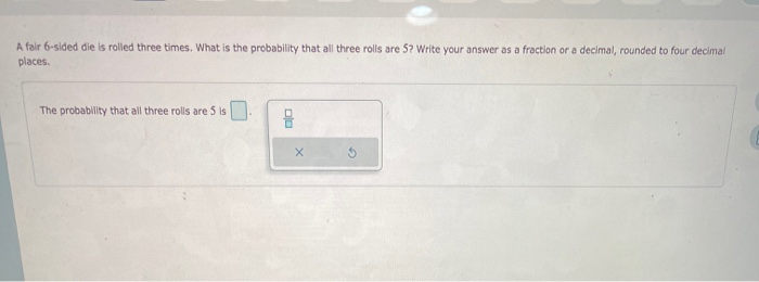 Solved A fair 6-sided die is rolled three times. What is the | Chegg.com