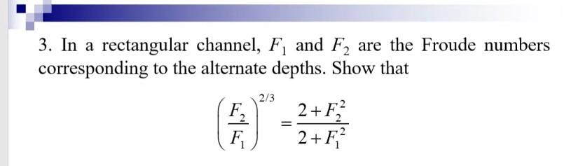 Solved 3. In a rectangular channel, F, and F2 are the Froude | Chegg.com