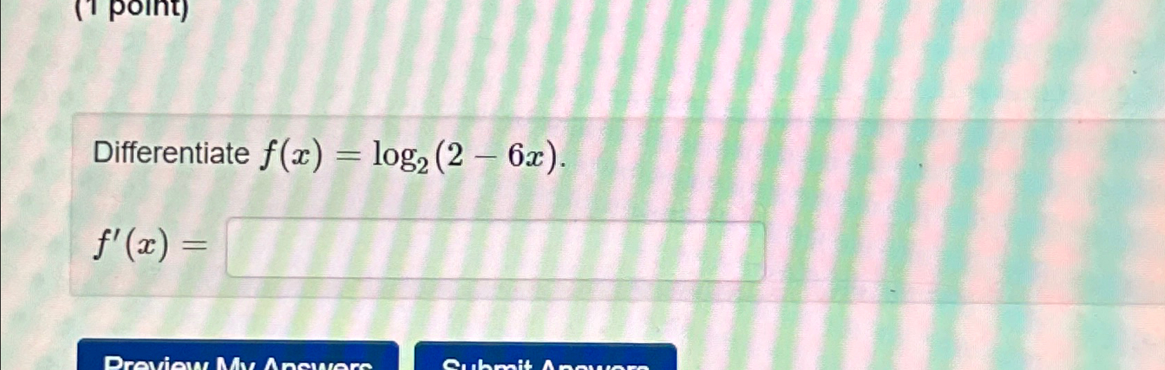 Solved Differentiate f(x)=log2(2-6x).f'(x)= | Chegg.com