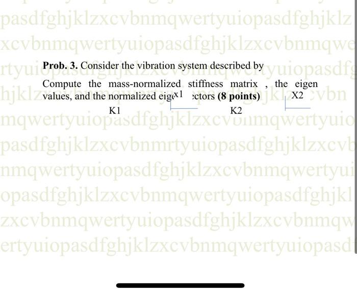Solved Compute the mass-normalized stiffness matrix | Chegg.com