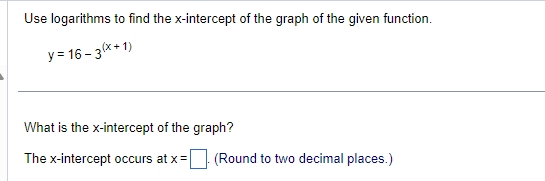 Solved Use logarithms to find the x-intercept of the graph | Chegg.com