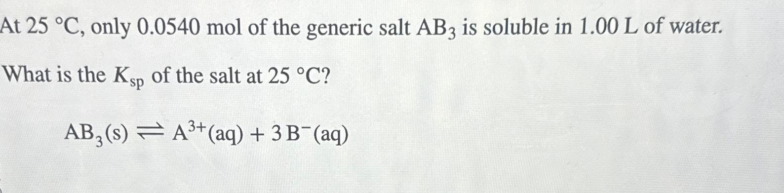 Solved At 25°C, ﻿only 0.0540mol of the generic salt AB3 ﻿is | Chegg.com
