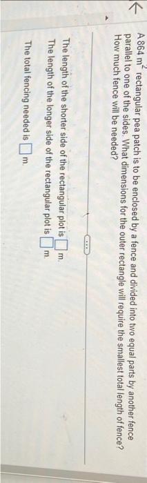 Solved A 864 m2 rectangular pea patch is to be enclosed by a | Chegg.com