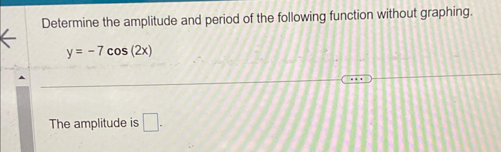 Solved Determine the amplitude and period of the following | Chegg.com