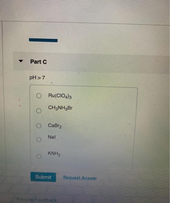 Solved Part C pH>7 0 Ru(CIO) CH3NH3Br CaBra Nal KNH2 Submit | Chegg.com