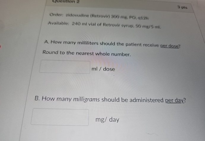 Solved Question 2 3 ﻿pts Order: zidovudine (Retrovir) 300mg. | Chegg.com