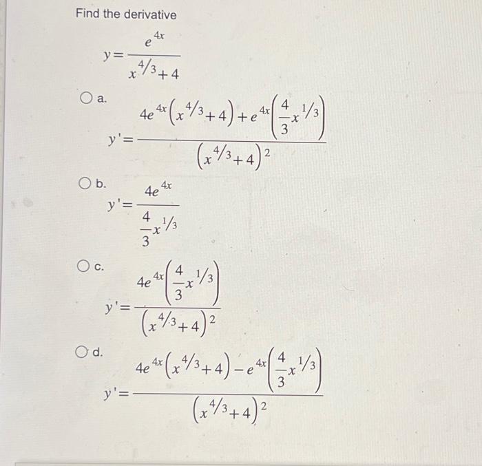 Solved Find the derivative 4x y = a. O b. O c. O d. e x4/3+4 | Chegg.com
