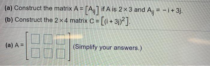 Solved (a) Construct the matrix A = [Aj] if A is 2x3 and Aj | Chegg.com