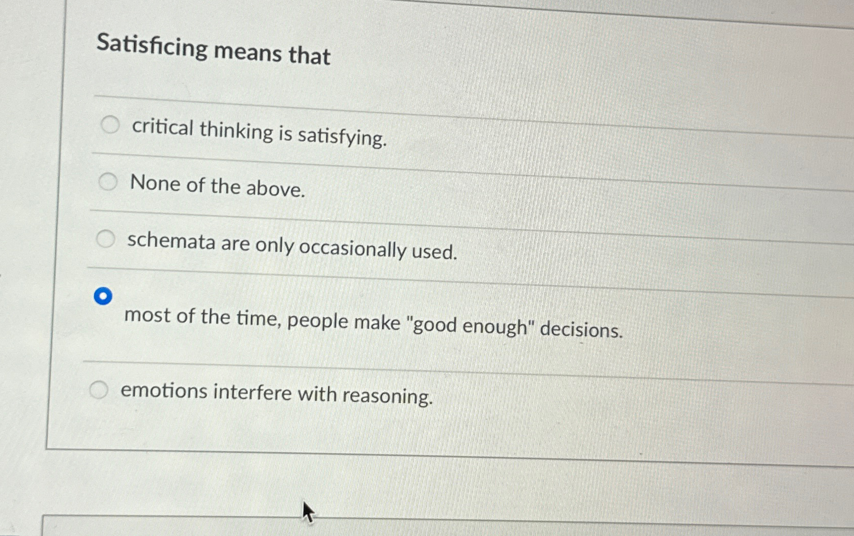 Solved Satisficing means thatcritical thinking is | Chegg.com