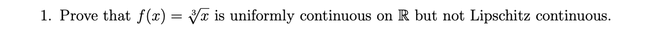 Solved Prove that f(x)=x3 ﻿is uniformly continuous on R ﻿but | Chegg.com