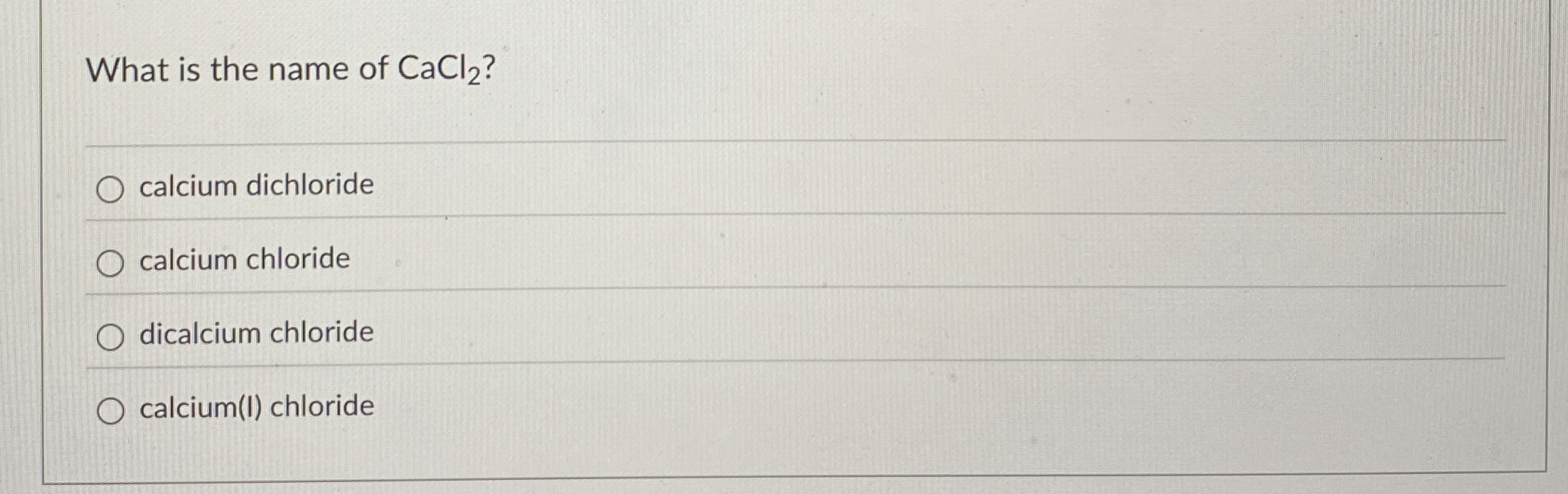 Solved What is the name of CaCl2 ?calcium dichloridecalcium | Chegg.com