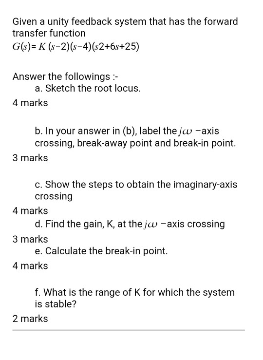 Solved G(s) = K (s-2) (s-4) / s^2 + 6s + 25 T(s) = G(s) / 1 | Chegg.com