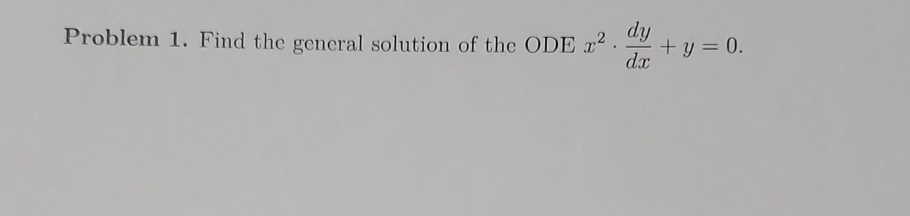 Solved Problem 1. Find the general solution of the ODE | Chegg.com