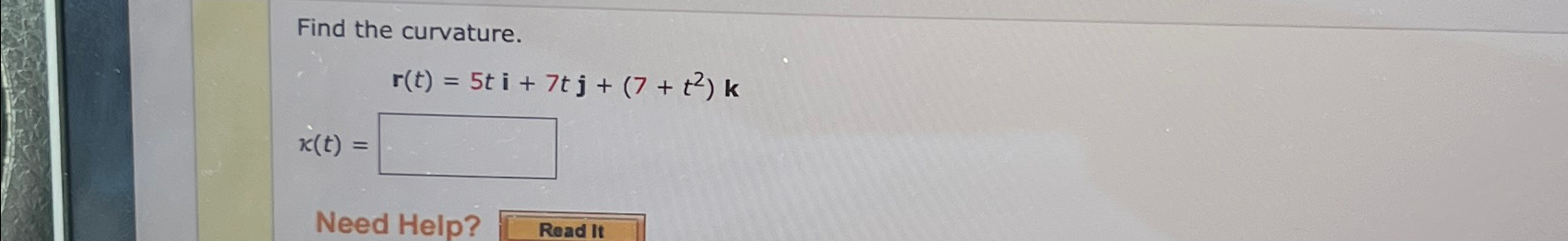 Solved Find the curvature.r(t)=5ti+7tj+(7+t2)kx˙(t)=Need | Chegg.com