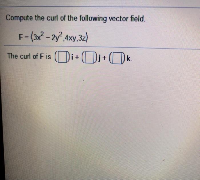 Solved Compute the curl of the following vector field. F= | Chegg.com