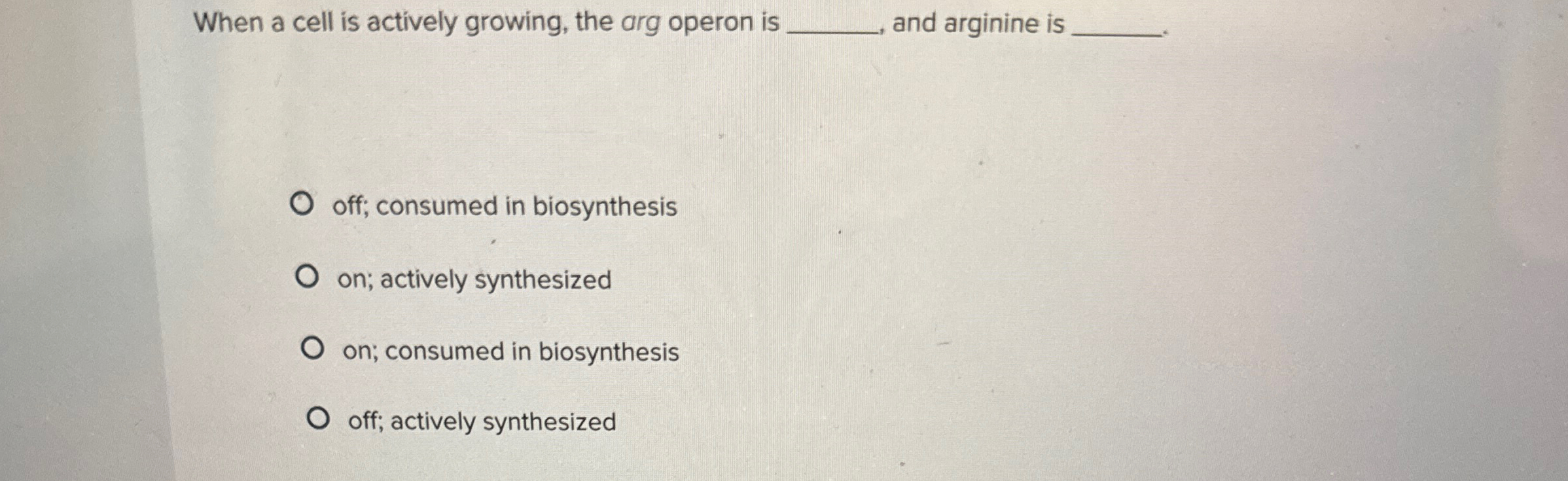 Solved When a cell is actively growing, the arg operon is q, | Chegg.com