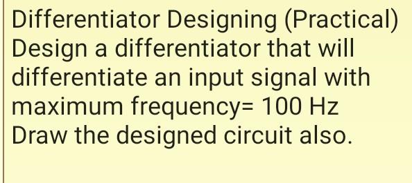 Solved Differentiator Designing (Practical) Design a | Chegg.com