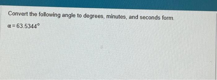 Solved Convert the following angle to degrees, minutes, and | Chegg.com