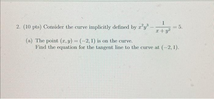 Solved 2. (10pts) Consider the curve implicitly defined by | Chegg.com