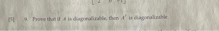 Solved 9. Prove that if A is diagonalizable, then A⊤ is | Chegg.com