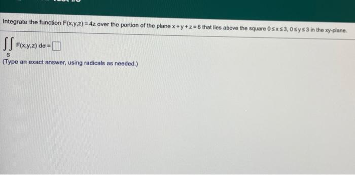 Solved Integrate the function F(x,y,z) = 4z over the portion | Chegg.com