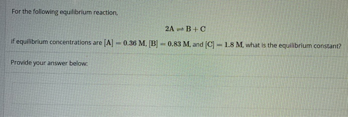Solved For the following equilibrium reaction, 2A B+C if | Chegg.com