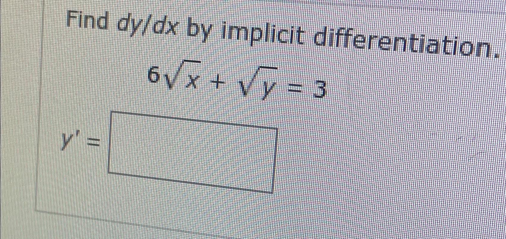Solved Find dydx ﻿by implicit differentiation.6x2+y2=3y'= | Chegg.com