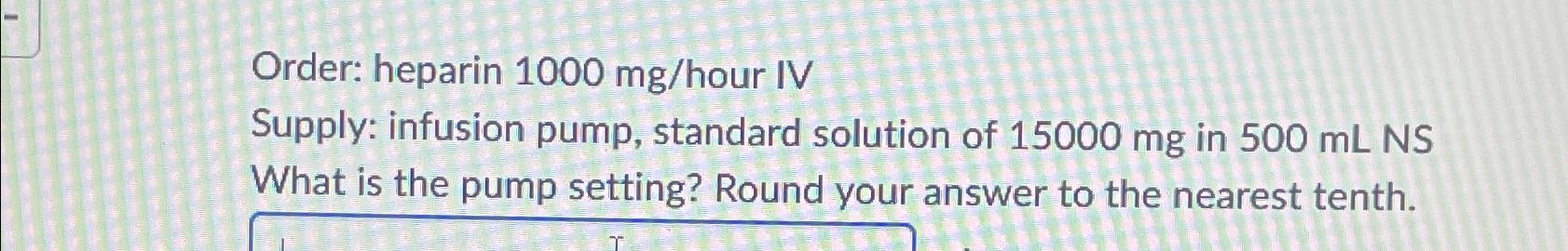 Solved Order: heparin 1000 ﻿Mg/hour IVSupply: infusion pump, | Chegg.com