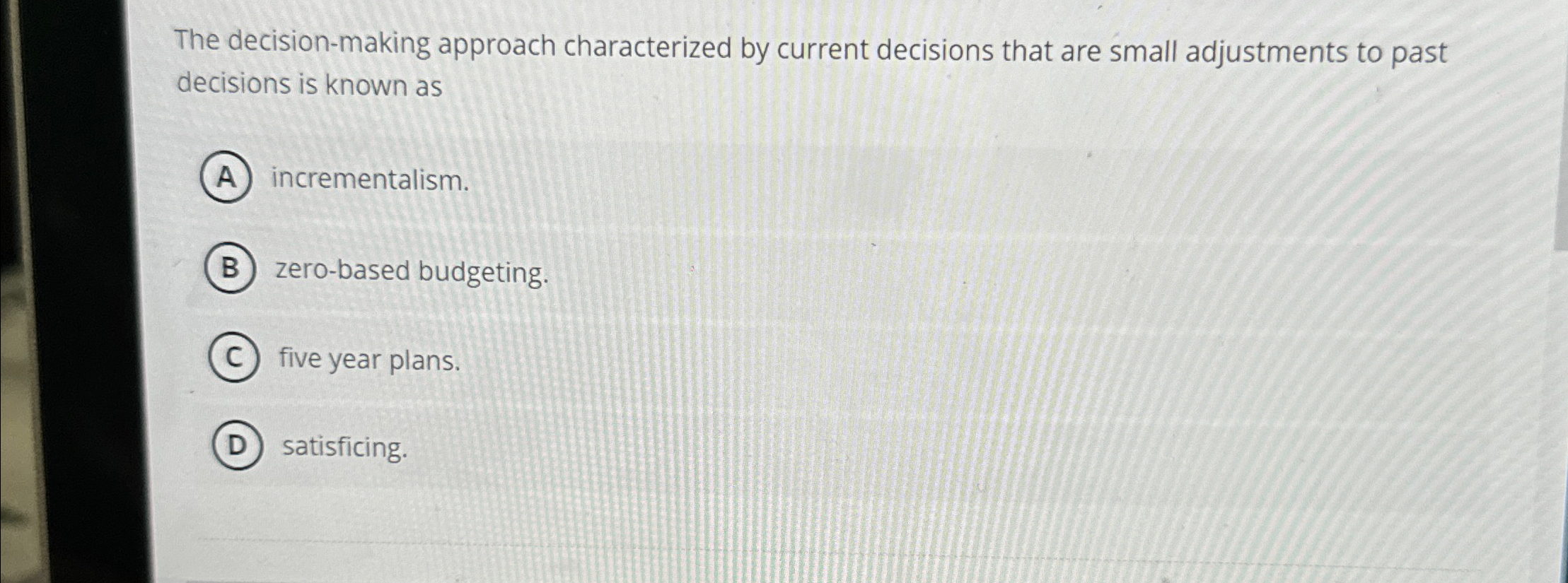 Solved The decision-making approach characterized by current | Chegg.com