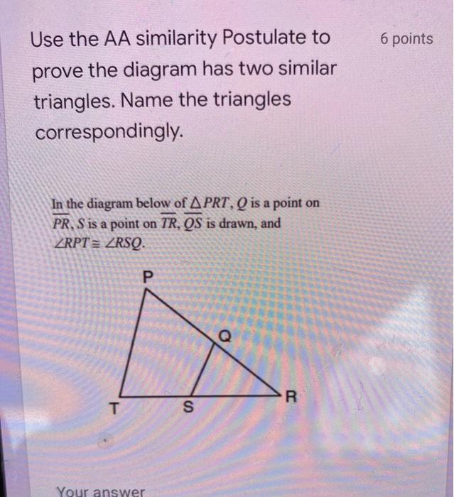 Solved 6 points Use the AA similarity Postulate to prove the | Chegg.com