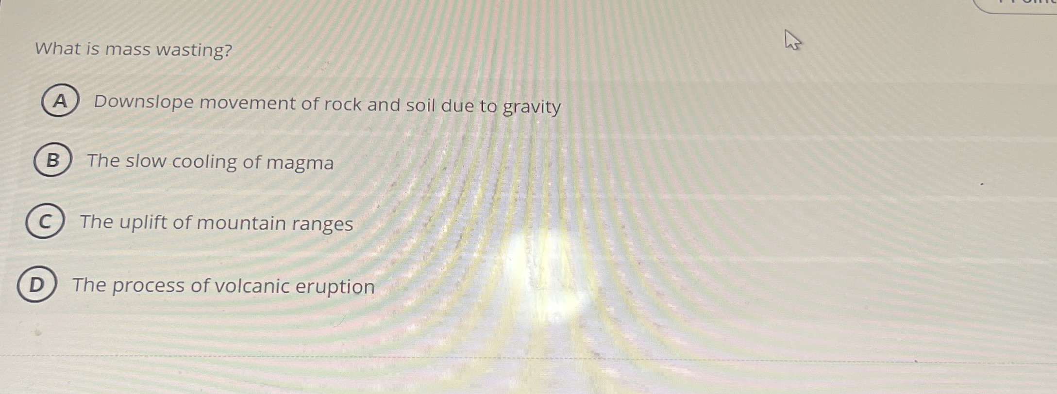 Solved What is mass wasting?Downslope movement of rock and | Chegg.com
