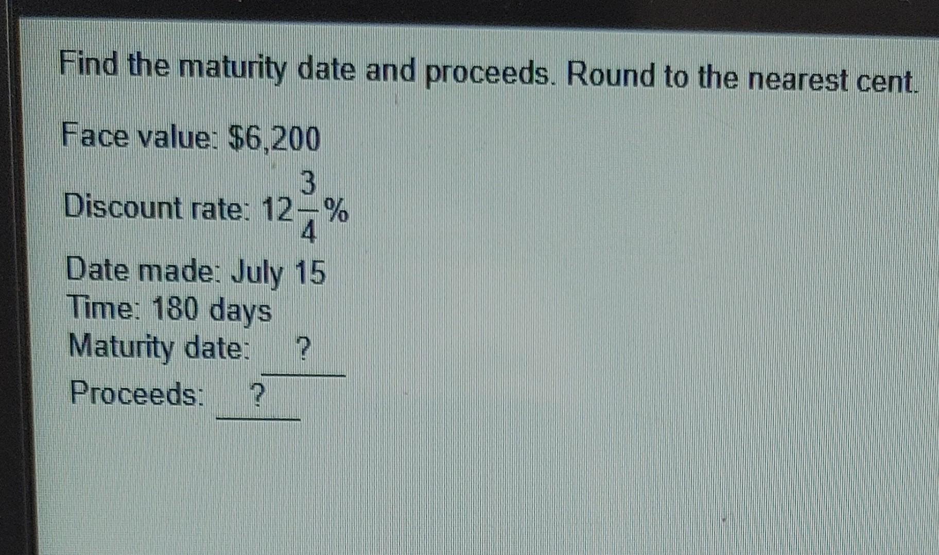 Solved Find the maturity date and proceeds. Round to the | Chegg.com