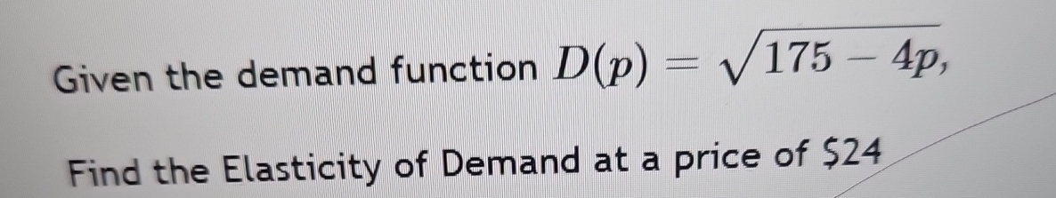 Solved Given the demand function D(p)=175-4p2,Find the | Chegg.com