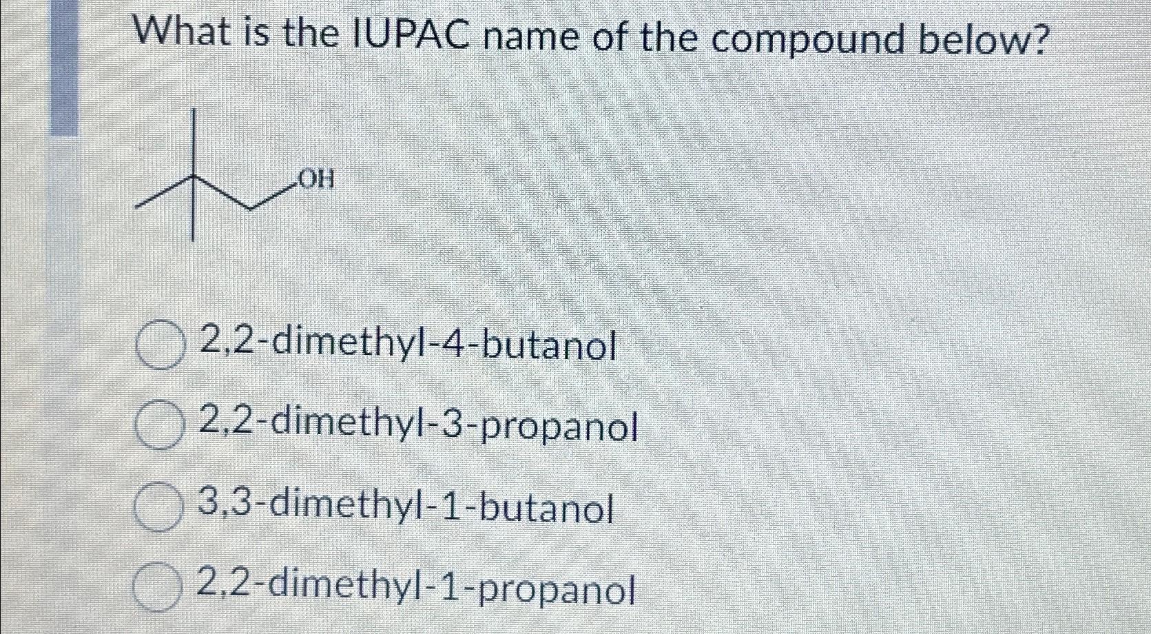 Solved What is the IUPAC name of the compound | Chegg.com