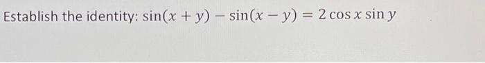 Solved sin(x+y)−sin(x−y)=2cosxsiny | Chegg.com