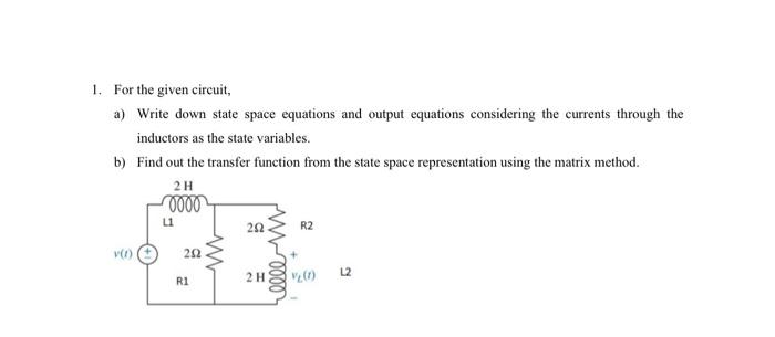 Solved 1. For the given circuit, a) Write down state space | Chegg.com