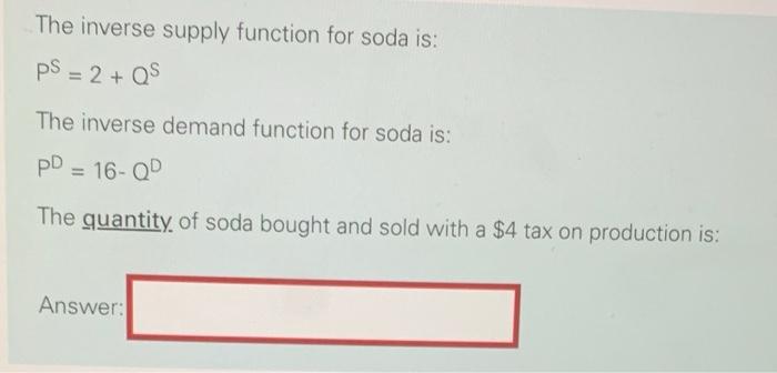 Solved The inverse supply function for soda is: PS=2+QS The | Chegg.com