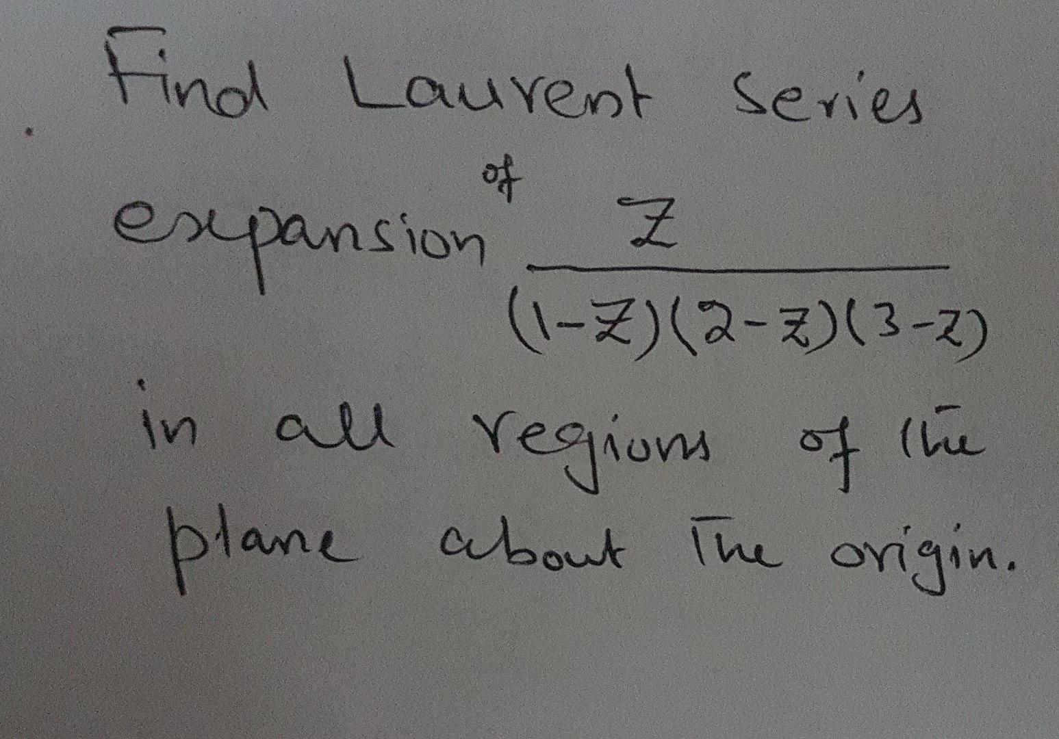 Solved of Z Find Laurent series expansion Z (1-7)(2-7)(3-2) | Chegg.com
