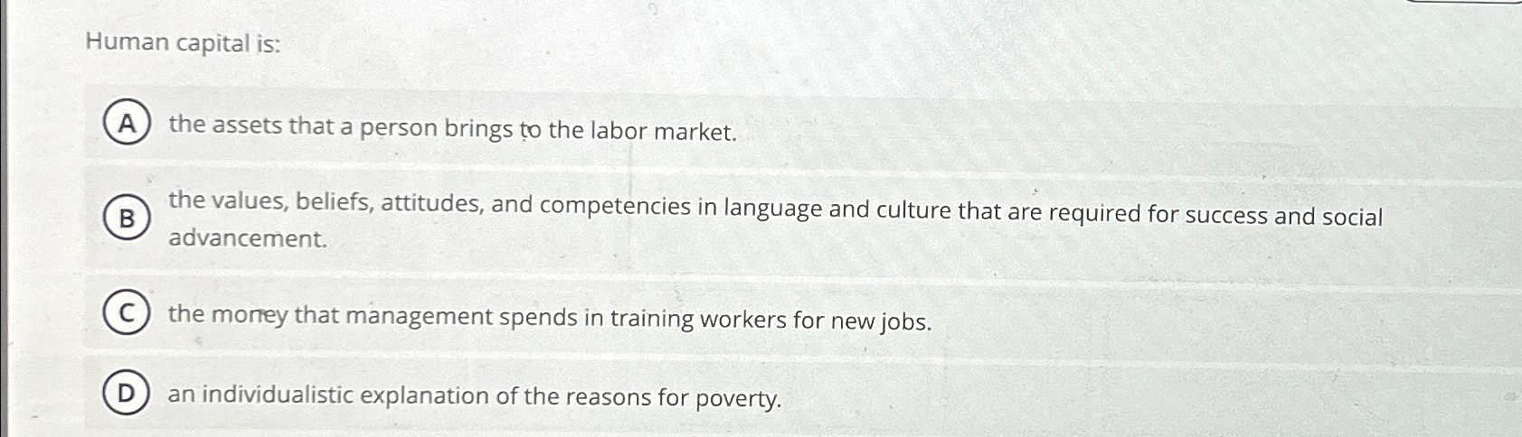 Solved Human capital is:the assets that a person brings to | Chegg.com