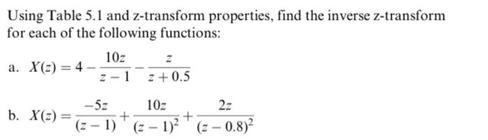 Solved Using Table 5.1 and z-transform properties, find the | Chegg.com