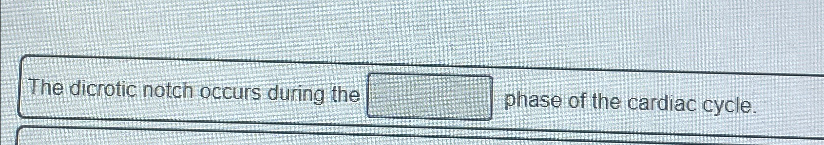 Solved The dicrotic notch occurs during the phase of the | Chegg.com