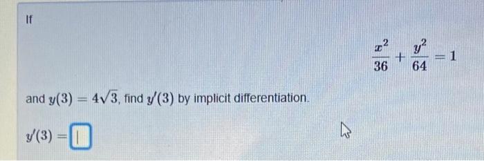 Solved 36x2+64y2=1 and y(3)=43, find y′(3) by implicit | Chegg.com