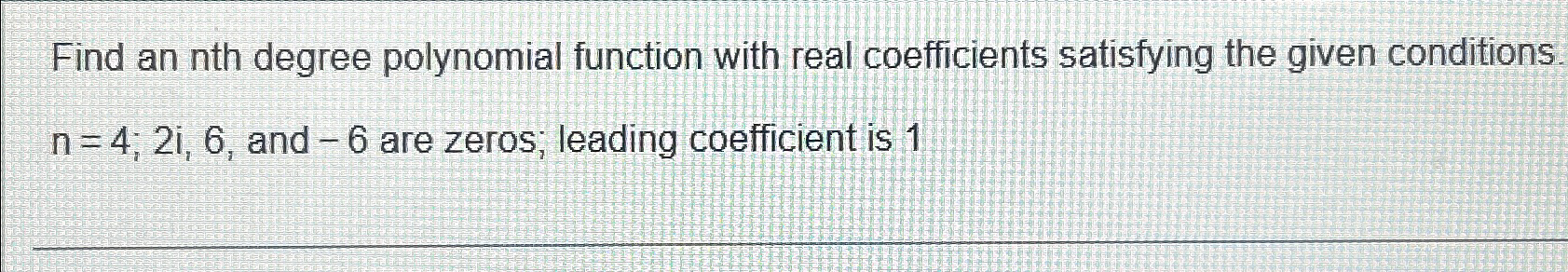 Solved Find an nth degree polynomial function with real | Chegg.com