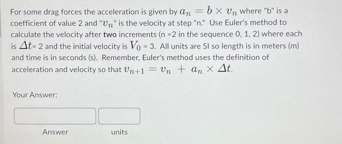 For some drag forces the acceleration is given by | Chegg.com