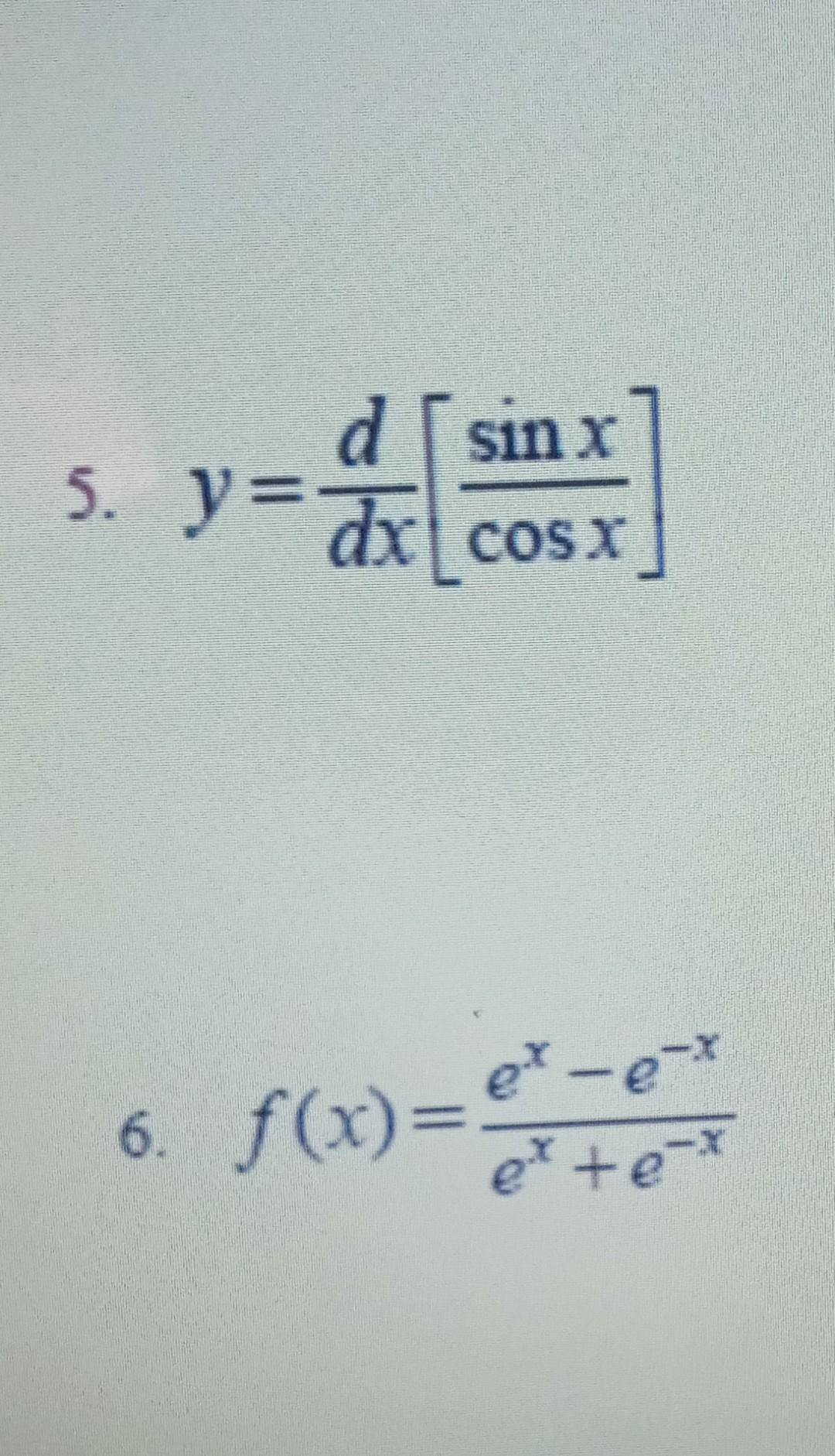 Solved d sinx 5. y: y=dx cosx COSX 6. x f(x)= ex et - extex | Chegg.com