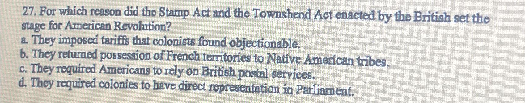 Solved For which reason did the Stamp Act and the Townshend | Chegg.com
