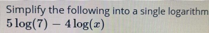 Solved Simplify the following into a single logarithm 5 | Chegg.com