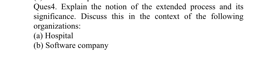 Solved Ques4. ﻿Explain the notion of the extended process | Chegg.com