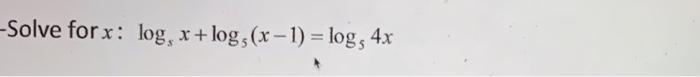 Solved Solve for x:log5x+log5(x−1)=log54x | Chegg.com