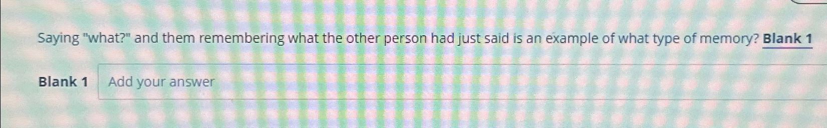 Solved Saying "what?" and them remembering what the other | Chegg.com